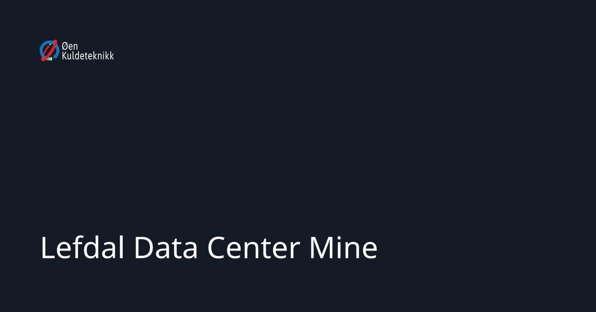 Lefdal Data Center Mine - Øen Kuldeteknikk AS