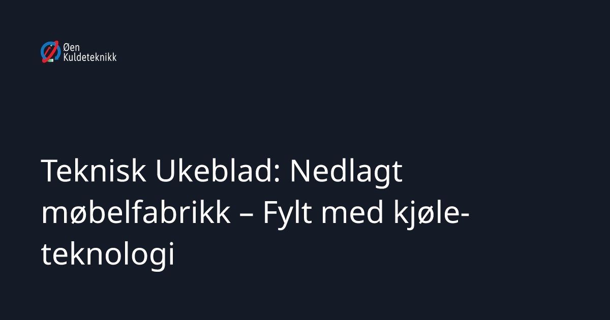 Teknisk Ukeblad: Nedlagt møbelfabrikk – Fylt med kjøle-teknologi - Øen ...
